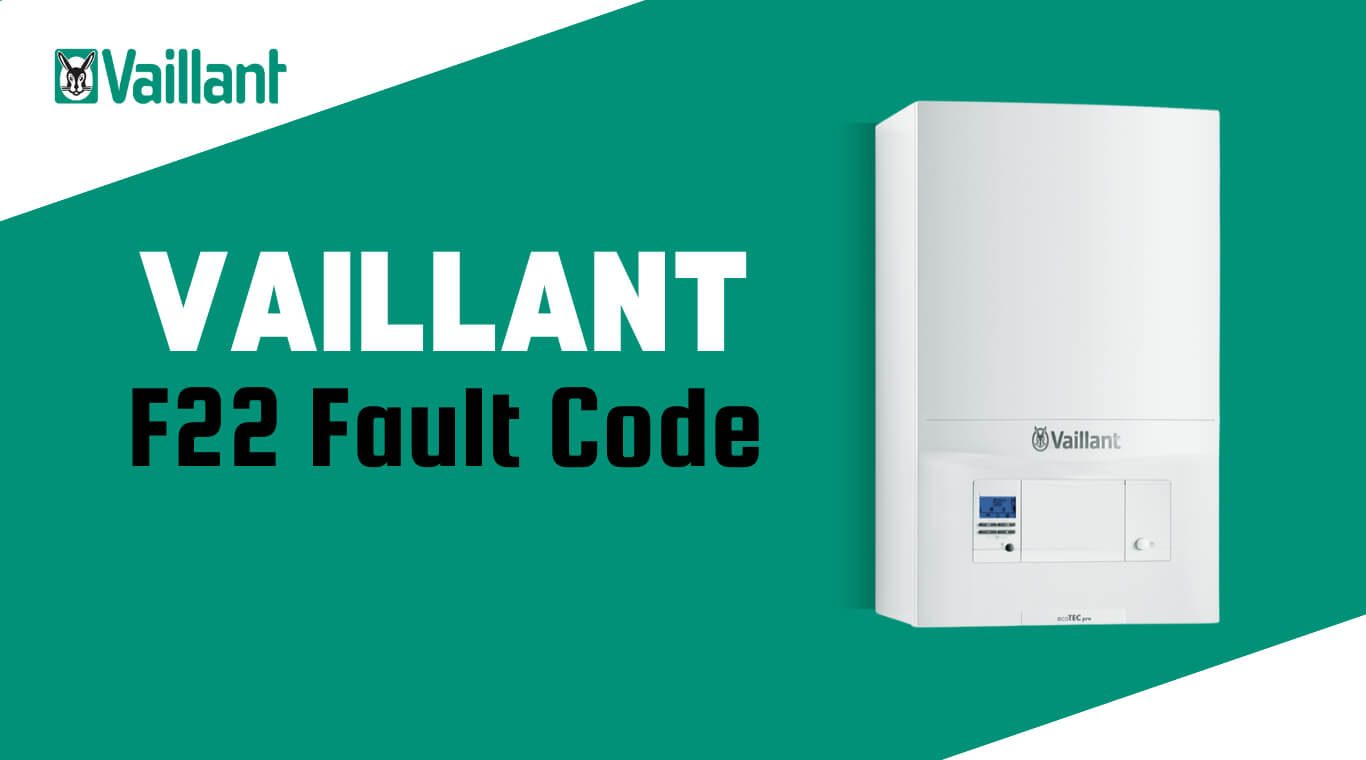Vaillant F22 Fault Code and What It Means & How to Fix It