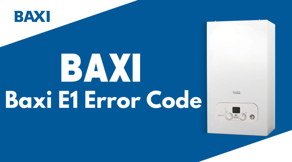 Baxi E1 Error Code: What It Means and How to Fix It